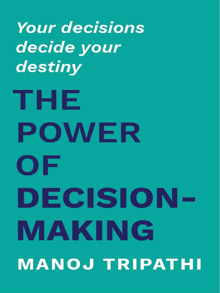 The Power of Decision Making - Manoj Tripathi | PDF | Decision Making ...