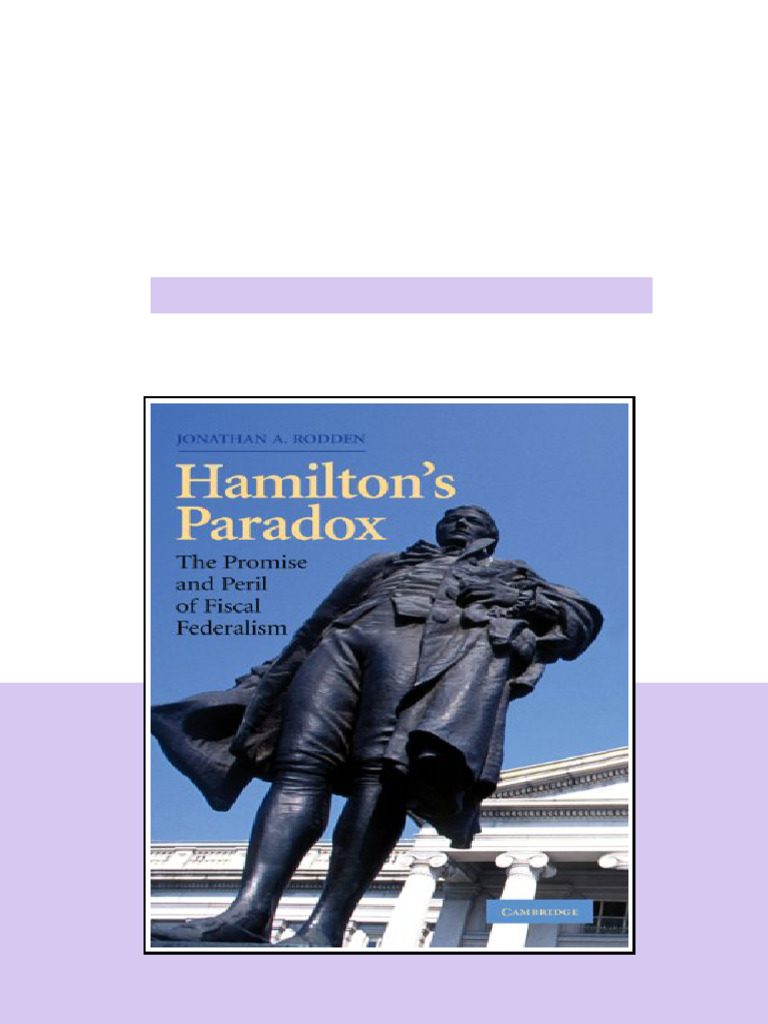 Hamiltons Paradox The Promise And Peril Of Fiscal Federalism Jonathan A ...