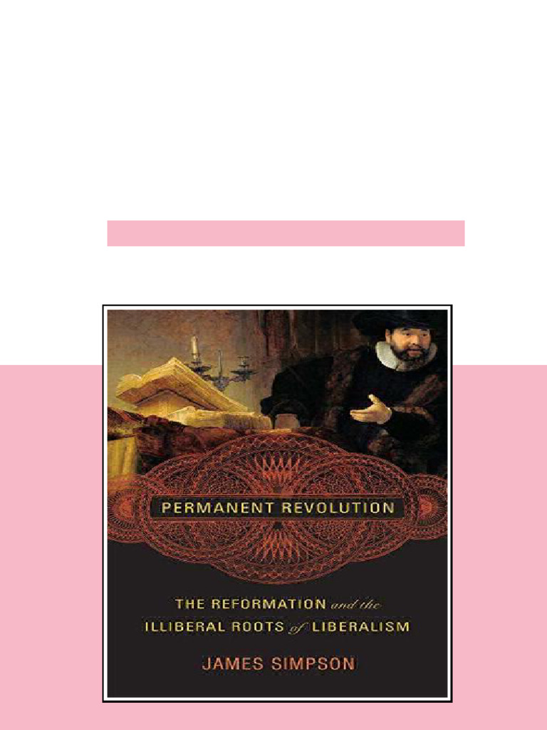 Permanent Revolution The Reformation and the Illiberal Roots of ...