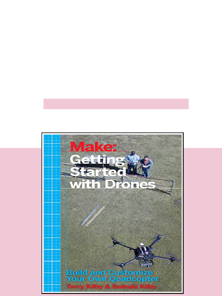 (Ebook) Make: Getting Started with Drones: Build and Customize Your Own Quadcopter by Terry ...