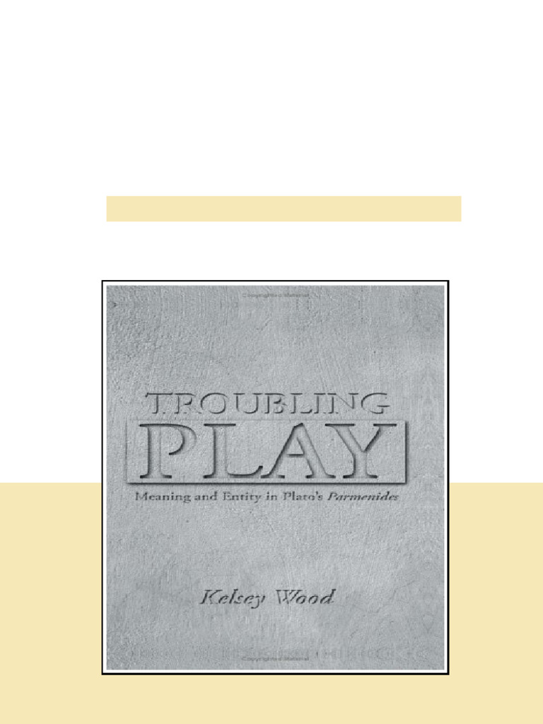 Troubling Play Meaning And Entity In Platos Parmenides Kelsey Wood ...