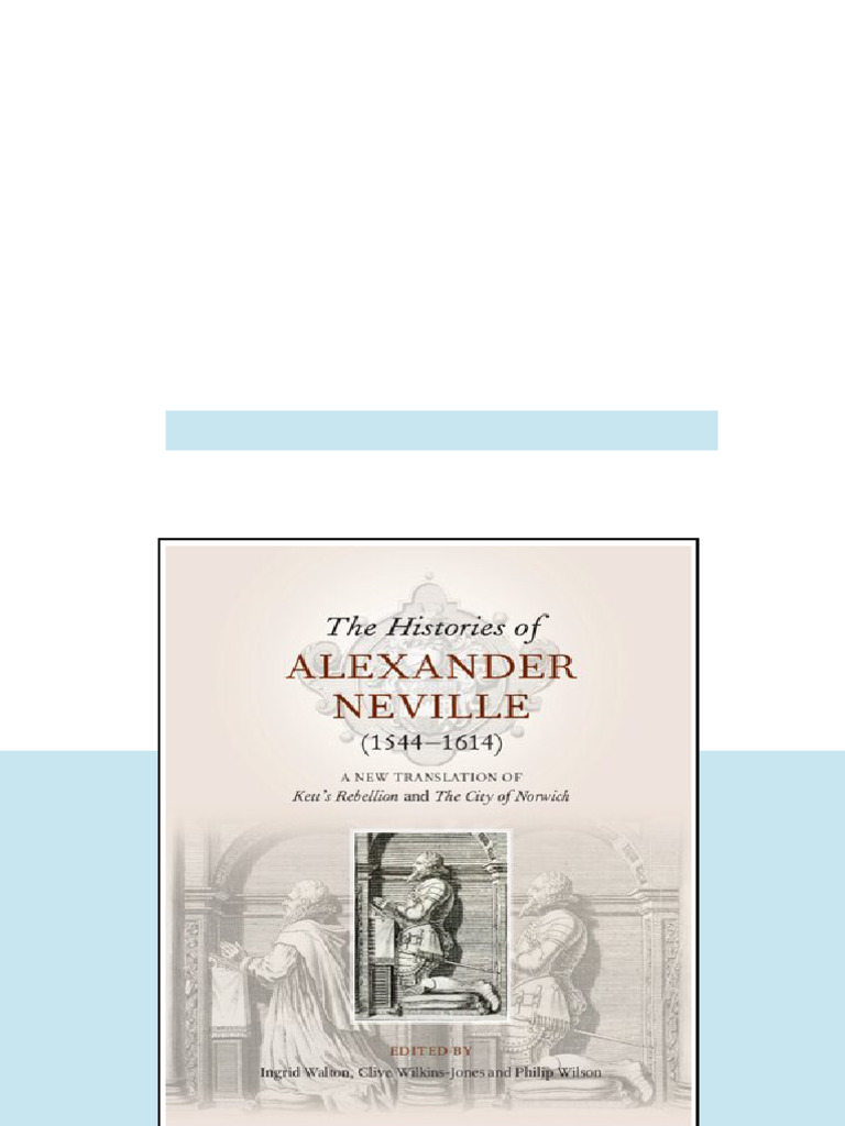 The Histories Of Alexander Neville 15441614 A New Translation Of Ketts ...