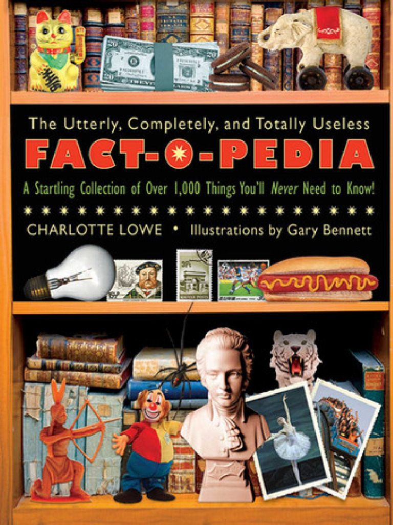 The Utterly, Completely, and Totally Useless Fact-O-Pedia: A Startling ...