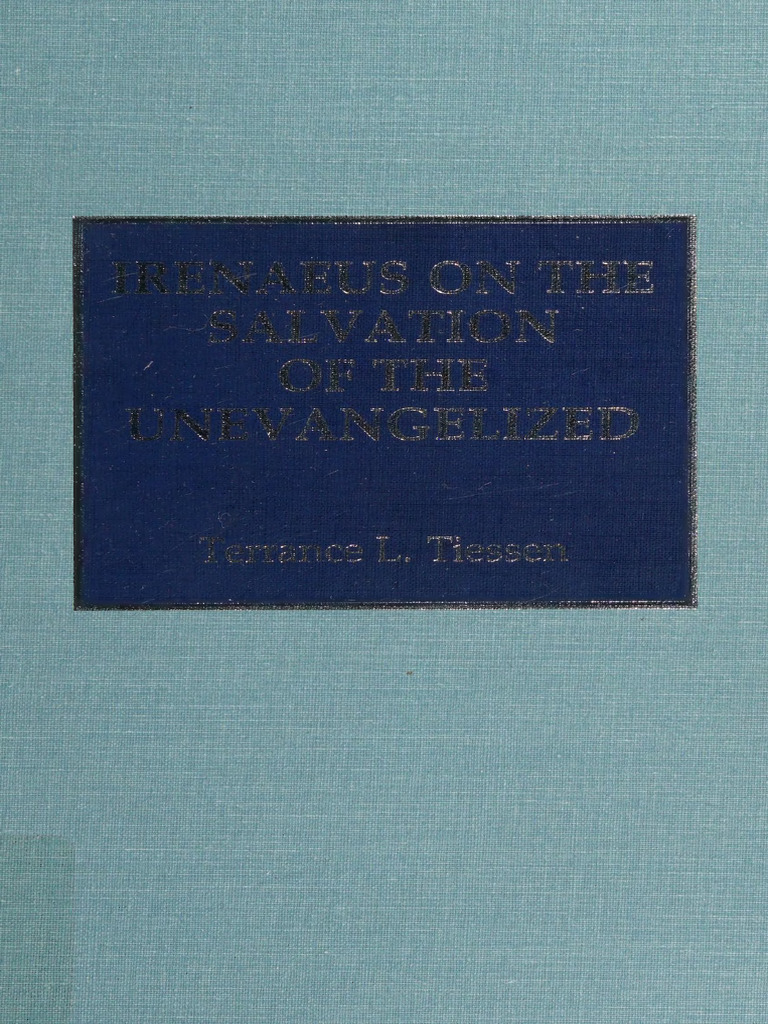 Irenaeus on the Salvation of the Unevangelized -- Tiessen, Terrance L ...