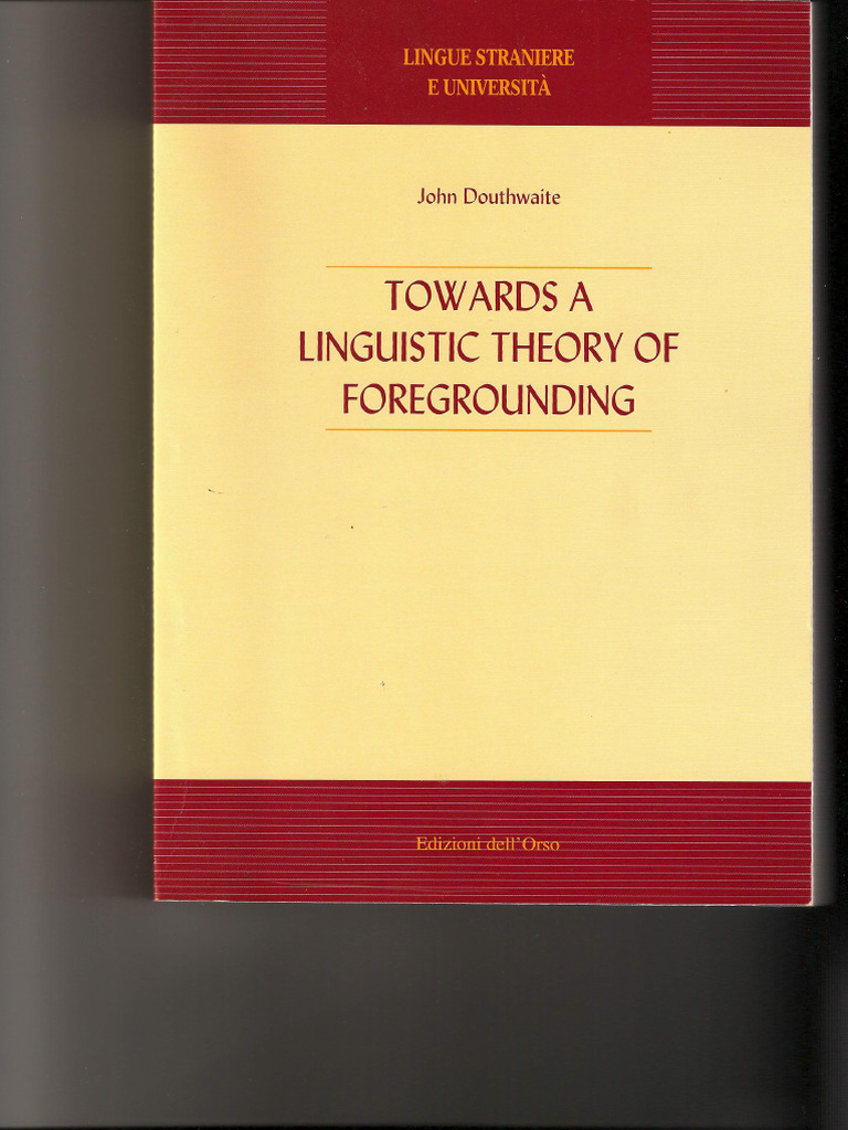 4 - Towards A Linguistic Theory of Foregrounding - Presuppositions ...
