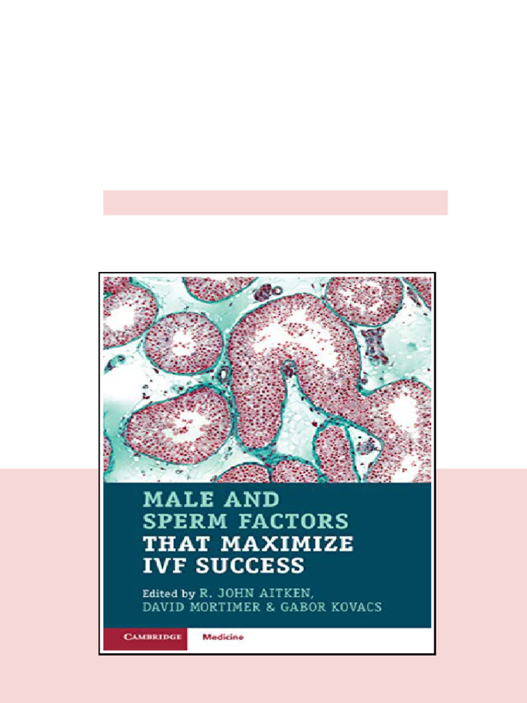 Male And Sperm Factors That Maximize Ivf Success 1st John Aitken ...