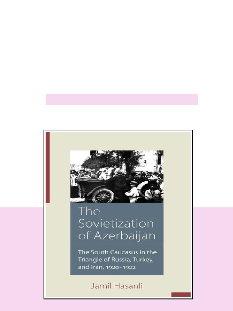 The Sovietization Of Azerbaijan The South Caucasus In The Triangle Of ...