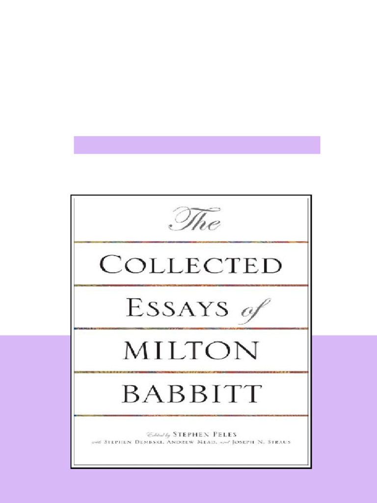 The Collected Essays Of Milton Babbitt Milton Babbitt Stephen Peles ...