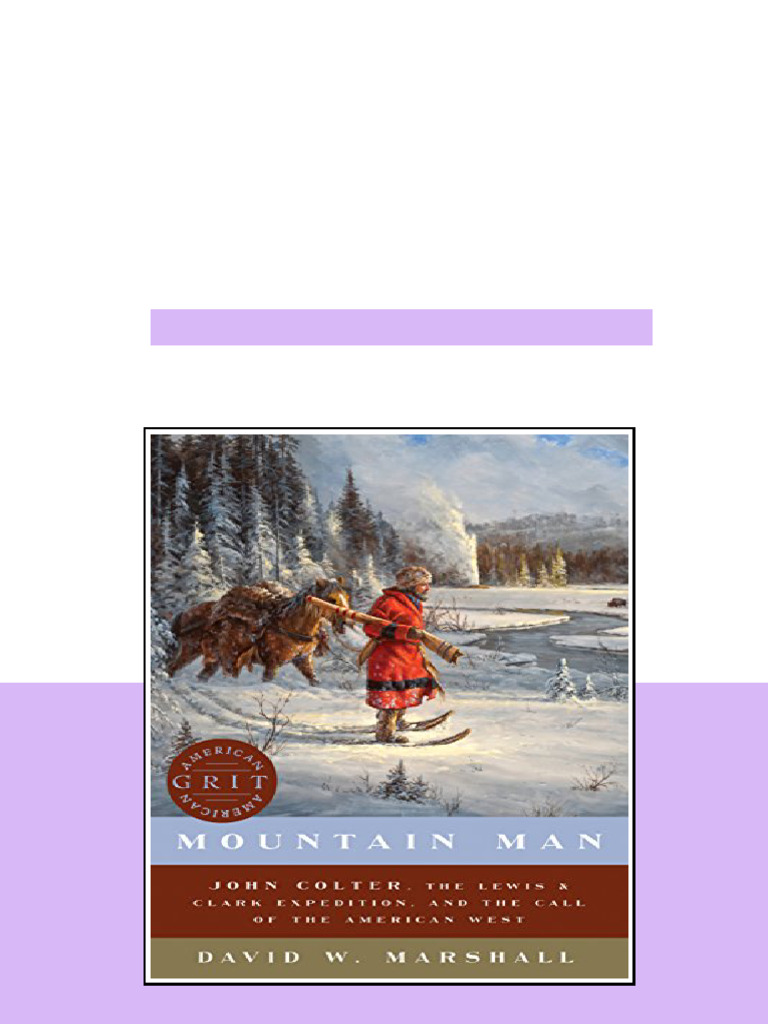 Mountain Man John Colter The Lewis Clark Expedition And The Call Of The ...