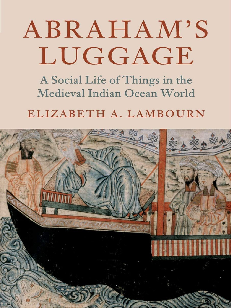 Abrahams Luggage a Social Life of Things in the Medieval Indian Ocean ...