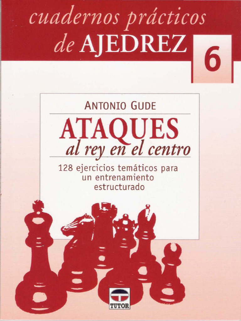 Antonio Gude 6 - Ataques al rey en el centro | PDF | Ajedrez | Juegos ...