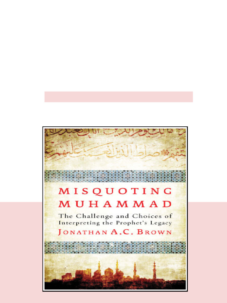 Misquoting Muhammad The Challenge And Choices Of Interpreting The ...