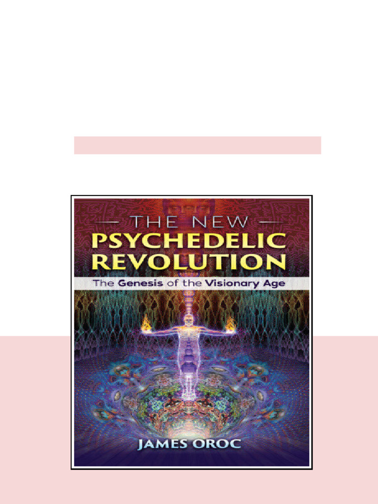The New Psychedelic Revolution The Genesis Of The Visionary Age Oroc ...