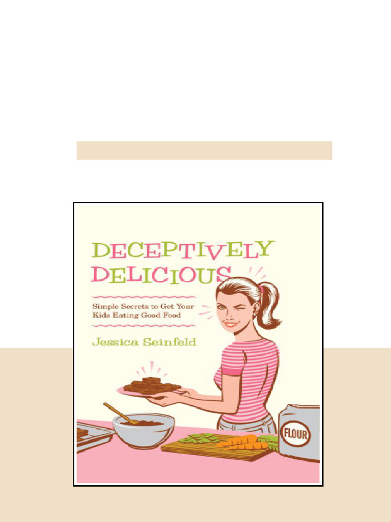 Deceptively Delicious Simple Secrets To Get Your Kids Eating Good Food ...
