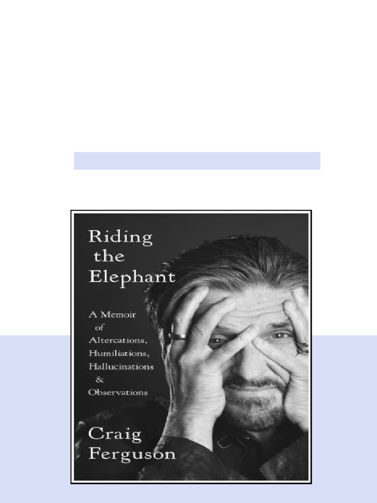 Riding The Elephant A Memoir Of Altercations Humiliations ...