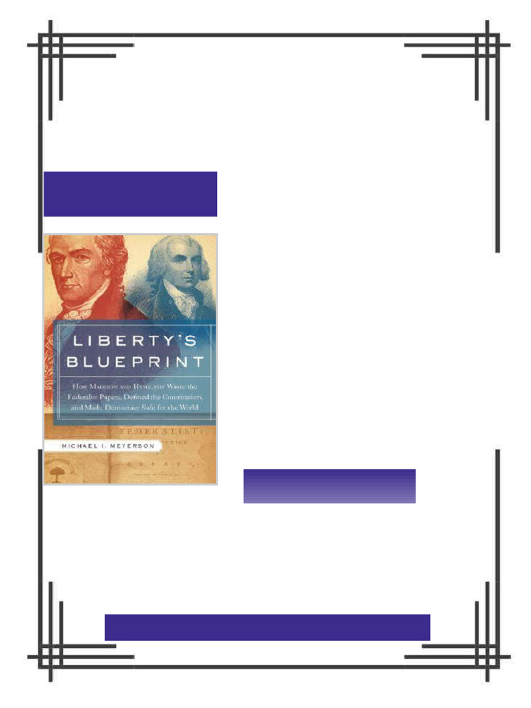 Liberty s Blueprint How Madison and Hamilton Wrote the Federalist ...