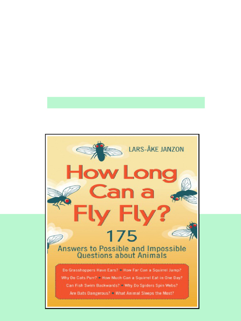 How Long Can A Fly Fly 175 Answers To Possible And Impossible Questions ...