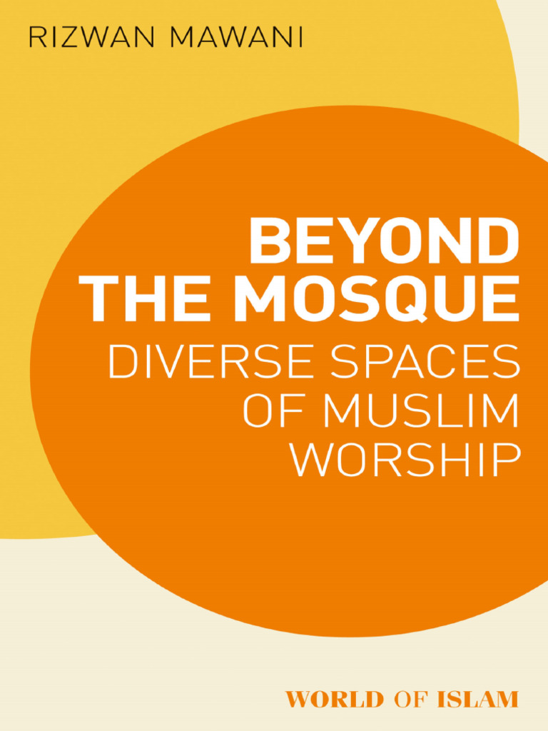 Beyond the Mosque Diverse Spaces of Muslim Worship (Rizwan Mawani) (Z ...