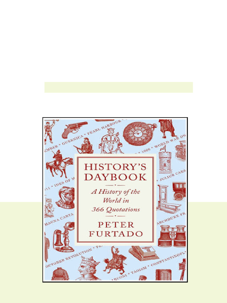 Historys Daybook A History Of The World In 366 Quotations Peter Furtado ...