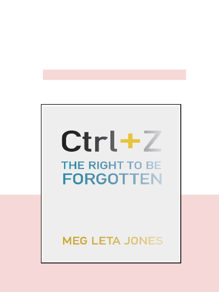 Ctrl Z The Right To Be Forgotten Meg Leta Jones digital download | PDF ...