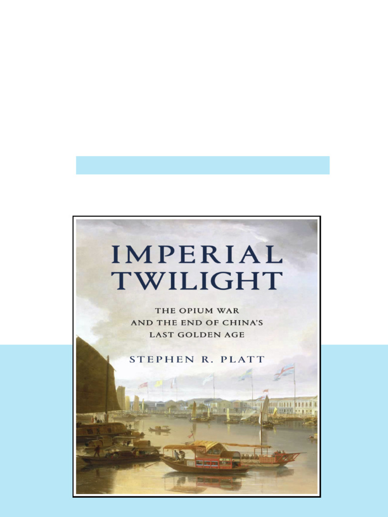 Imperial Twilight The Opium War And The End Of Chinas Last Golden Age ...