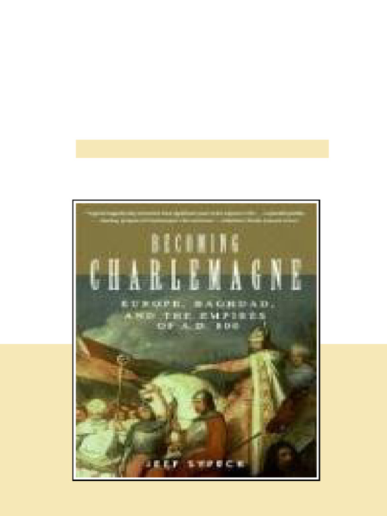 Becoming Charlemagne Europe Baghdad And The Empires Of Ad 800 Jeff ...