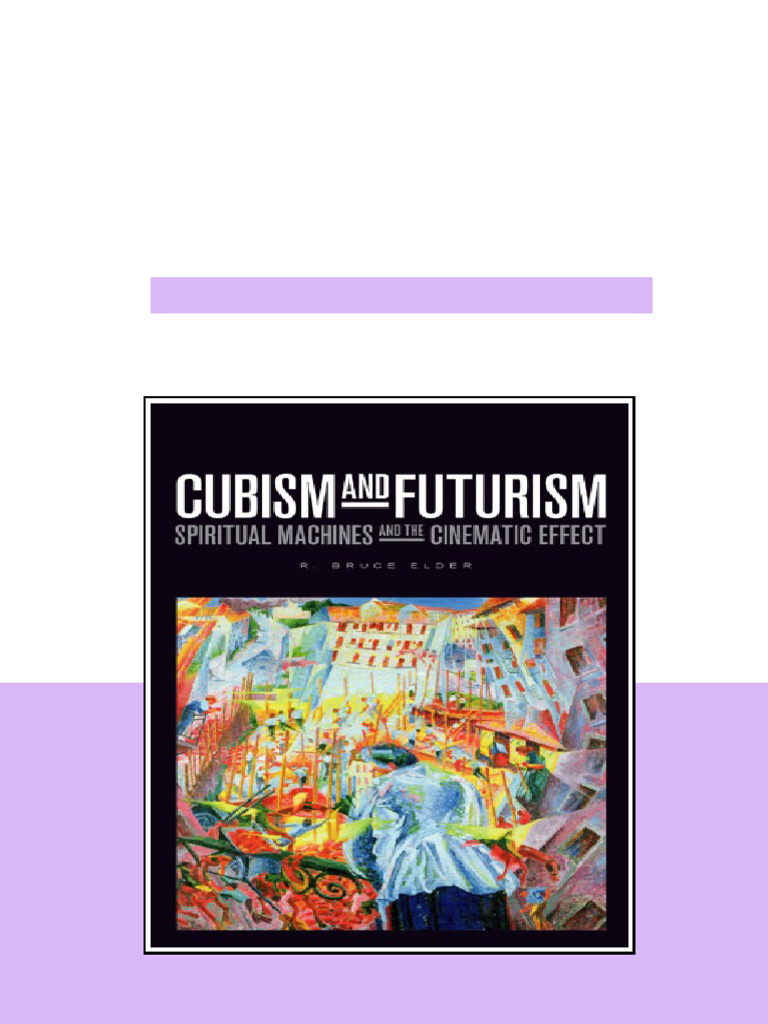 Cubism And Futurism Spiritual Machines And The Cinematic Effect Elder ...