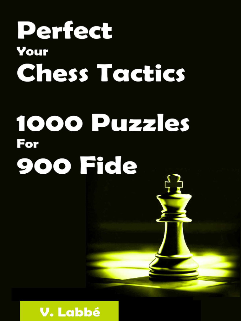 Perfect Your Chess Tactics - 1000 Puzzles for 900 Fide-TLS | PDF ...