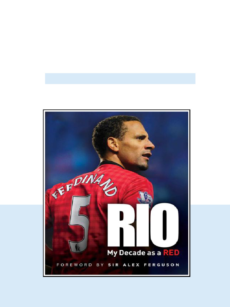 Rio My Decade As A Red Ferdinand Rio Gavin updated 2025 | PDF