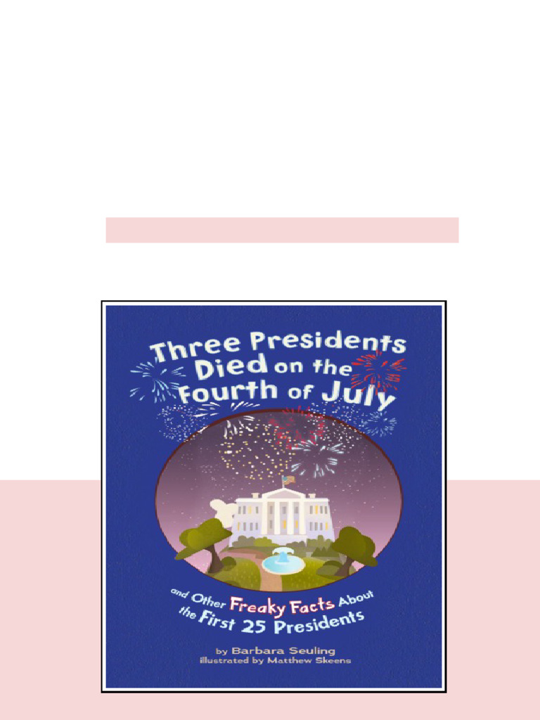 Three Presidents Died On The Fourth Of July And Other Freaky Facts ...