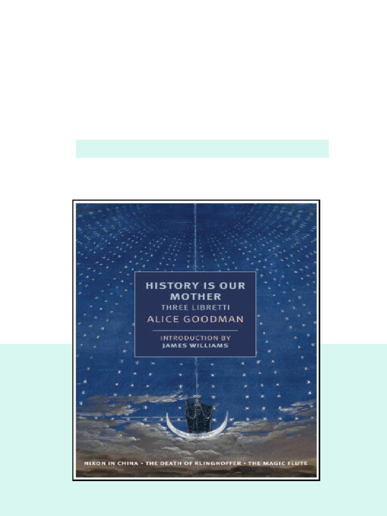 History Is Our Mother Three Libretti Alice Goodman full | PDF