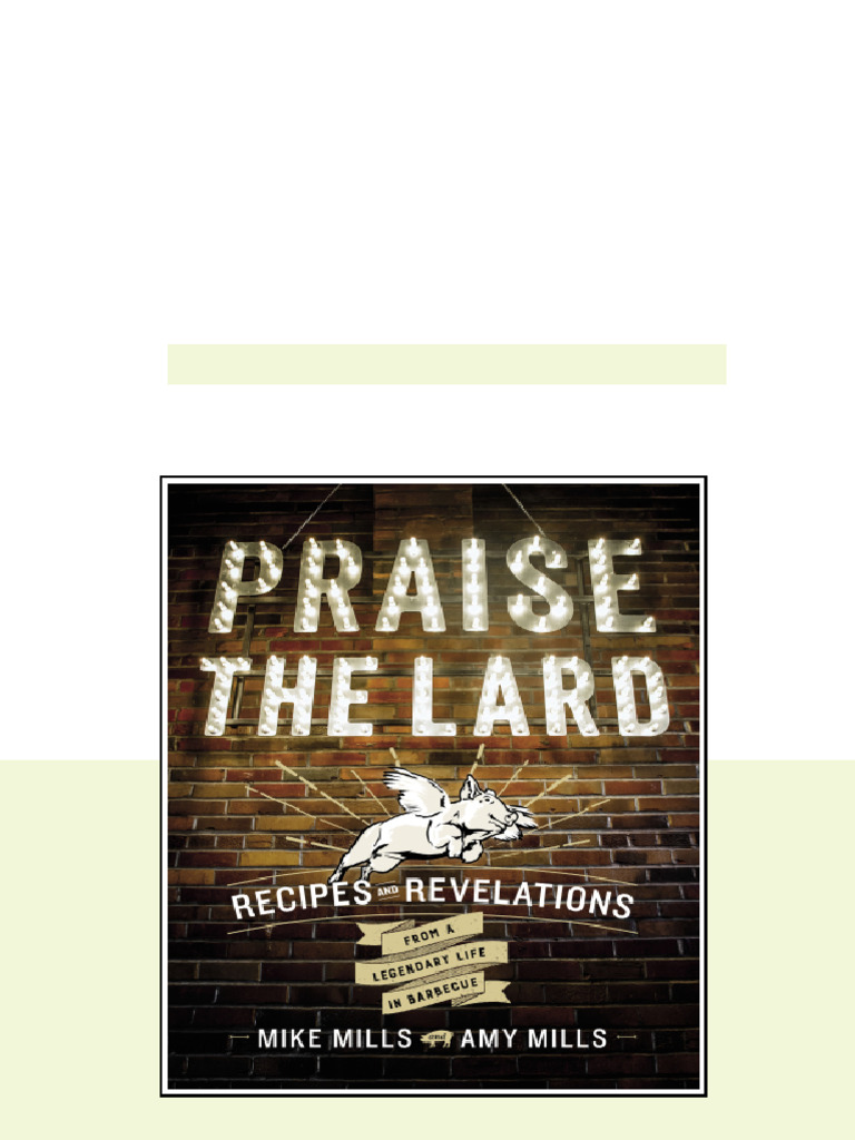 Praise The Lard Recipes And Revelations From A Legendary Life In ...