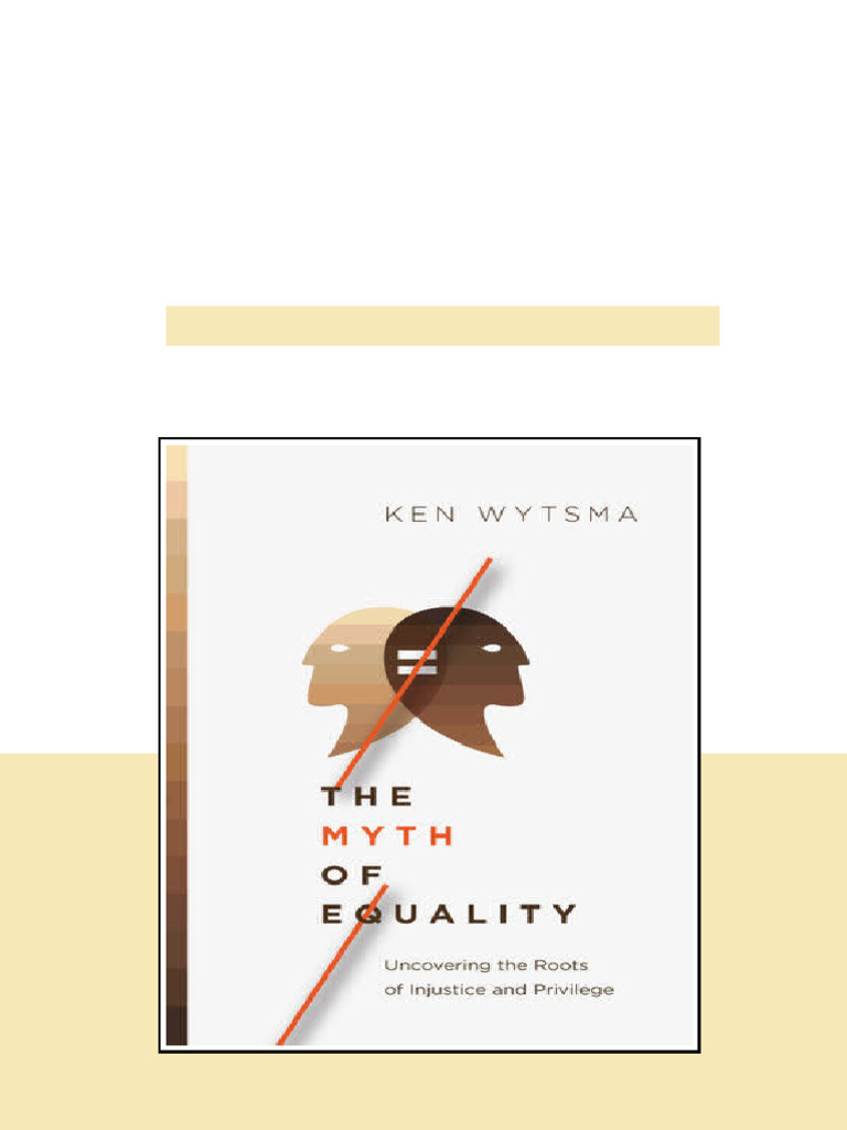 The Myth Of Equality Uncovering The Roots Of Injustice And Privilege ...