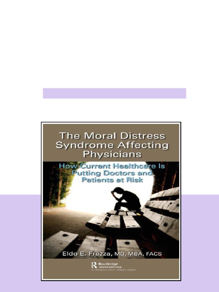 The Moral Distress Syndrome Affecting Physicians How Current Healthcare ...