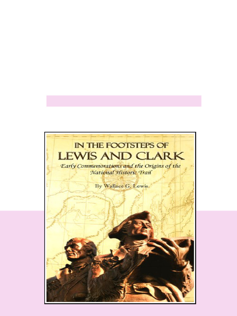 In The Footsteps Of Lewis And Clark Early Commemorations And The ...