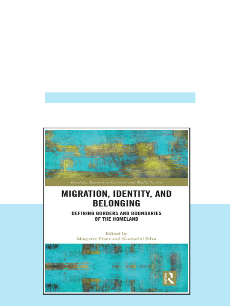 Migration Identity And Belonging Defining Borders And Boundaries Of The ...