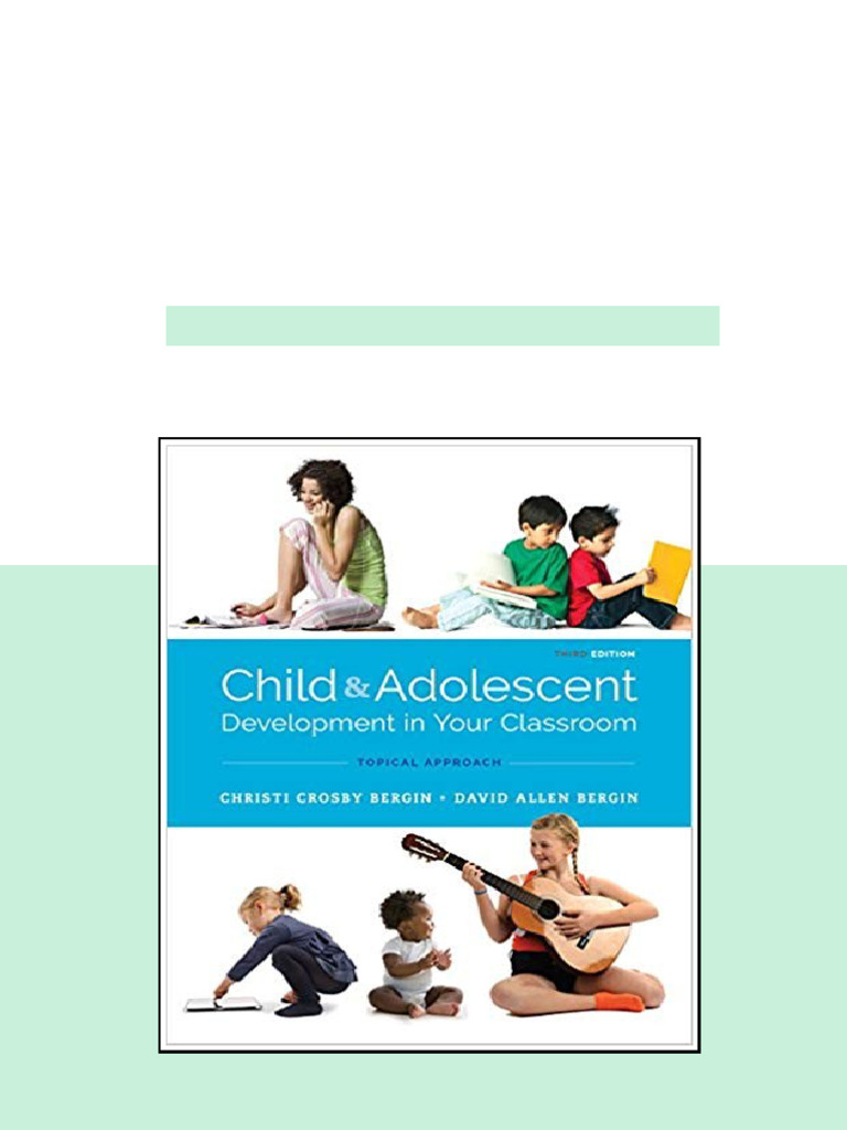 Child and Adolescent Development in Your Classroom, Topical Approach ...