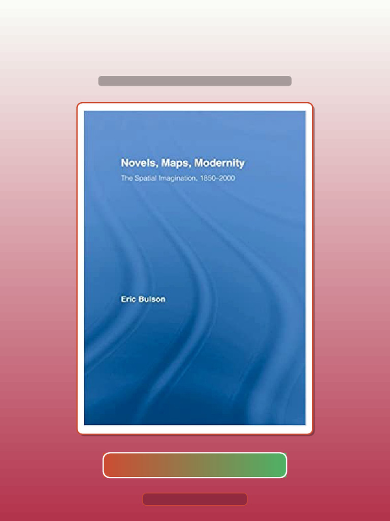 Test Bank for Novels Maps Modernity the Spatial Imagination 18502000 ...