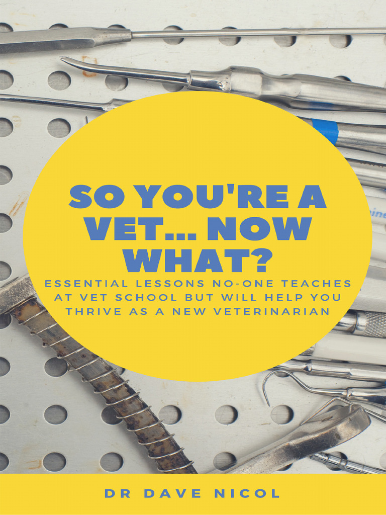 So You'Re a Vet...Now What - By Dr Dave Nicol | PDF | Veterinary Medicine