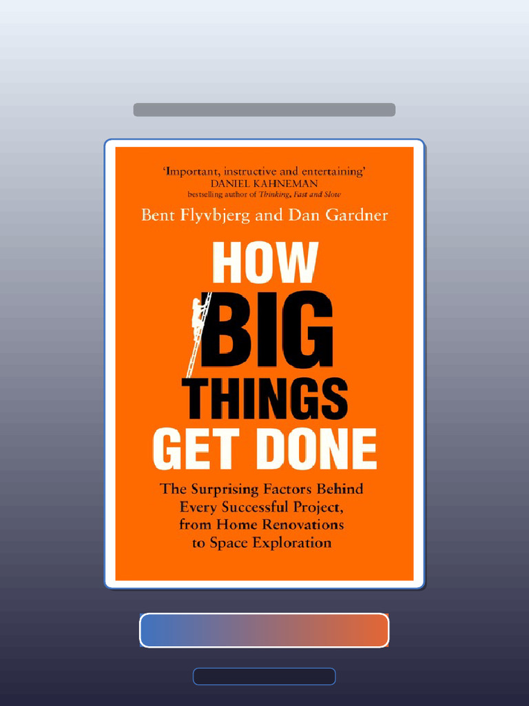 How Big Things Get Done the Surprising Factors Behind Every Successful ...