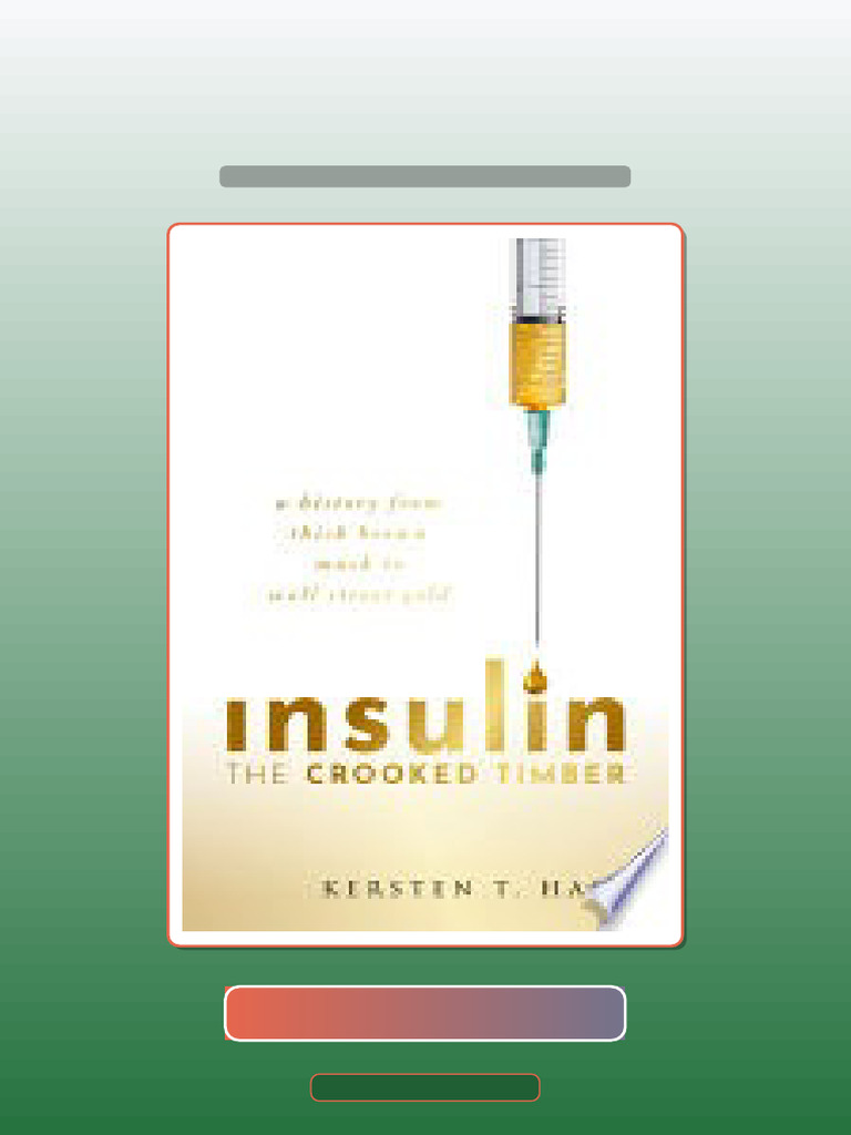 Insulin the Crooked Timber a History From Thick Brown Muck to Wall ...
