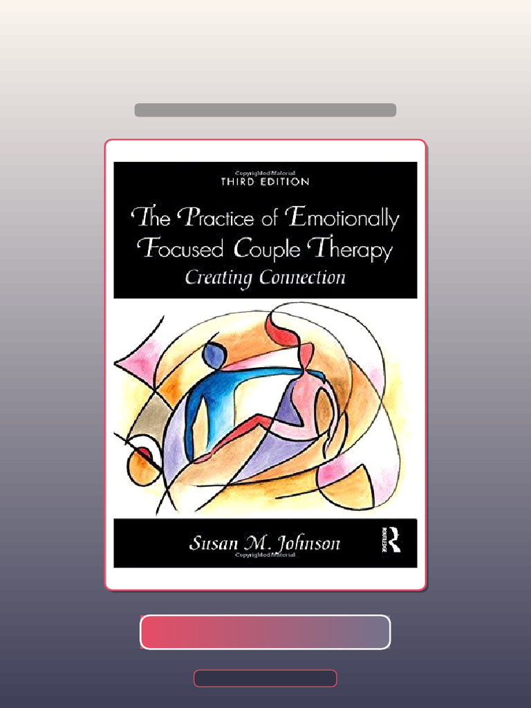 The Practice of Emotionally Focused Couple Therapy Creating Connection ...