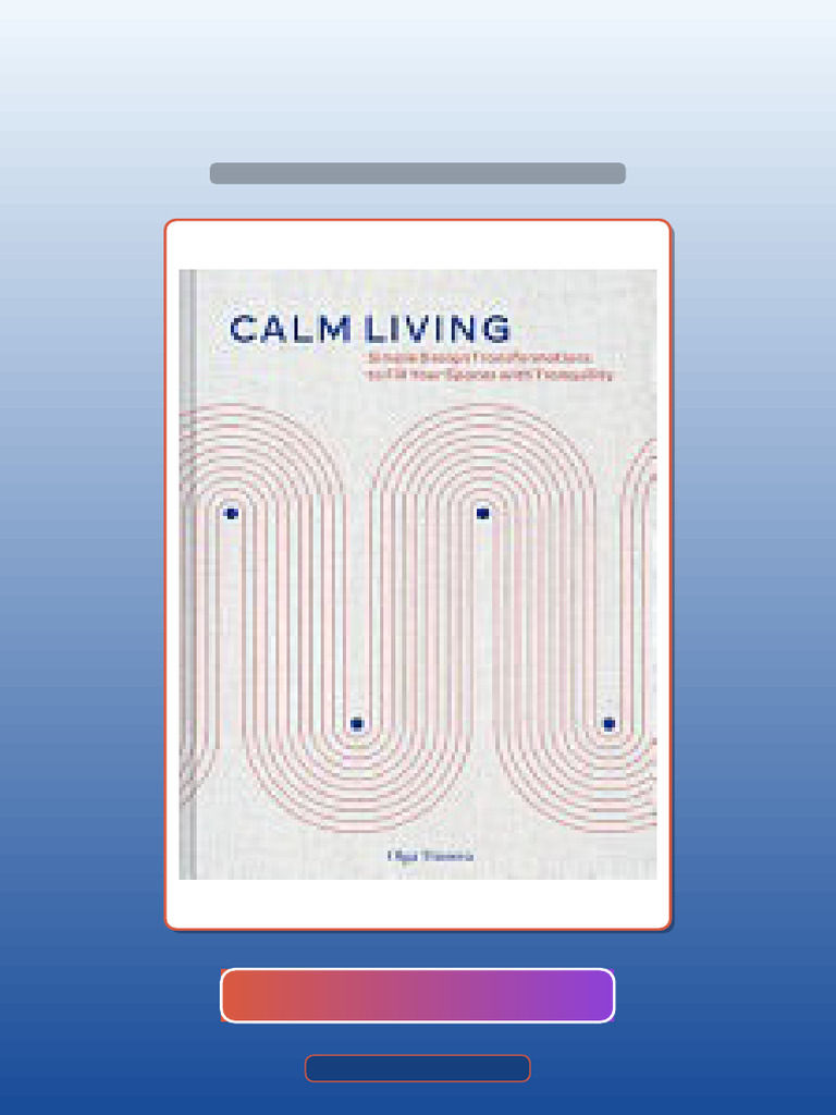 Test Bank for Calm Living Simple Design Transformations to Fill Your ...