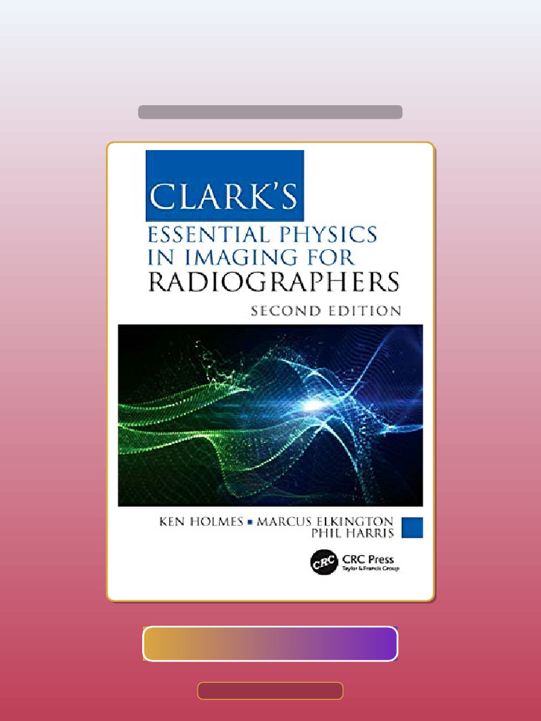 Test Bank for Clarks Essential Physics in Imaging for Radiographers ...