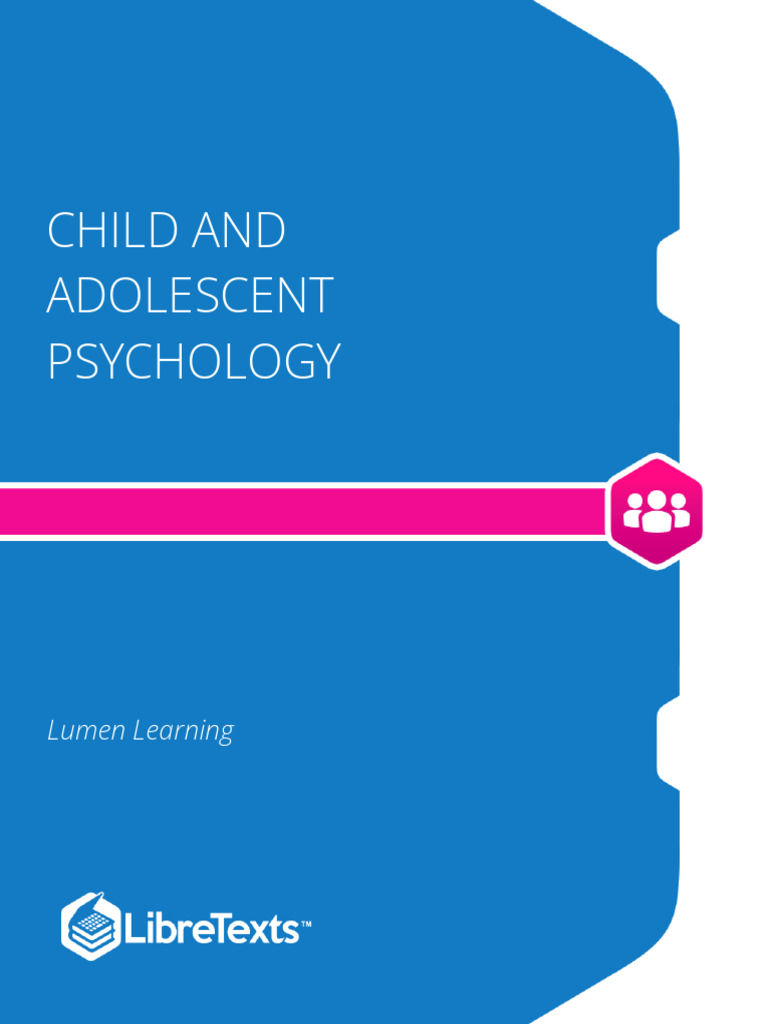 Child and Adolescent Psychology Libretexts 2626 | PDF