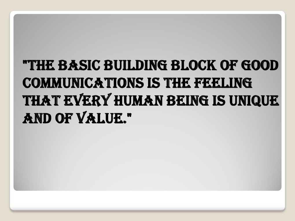 The Basic Building Block of Good Communications Is The Feeling That ...