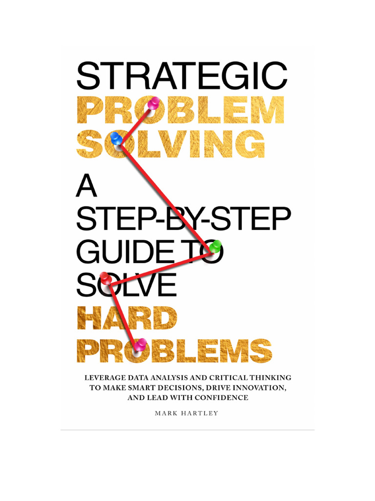 Strategic Problem Solving_ a Step-By-Step Guide to Solve Hard Problems ...