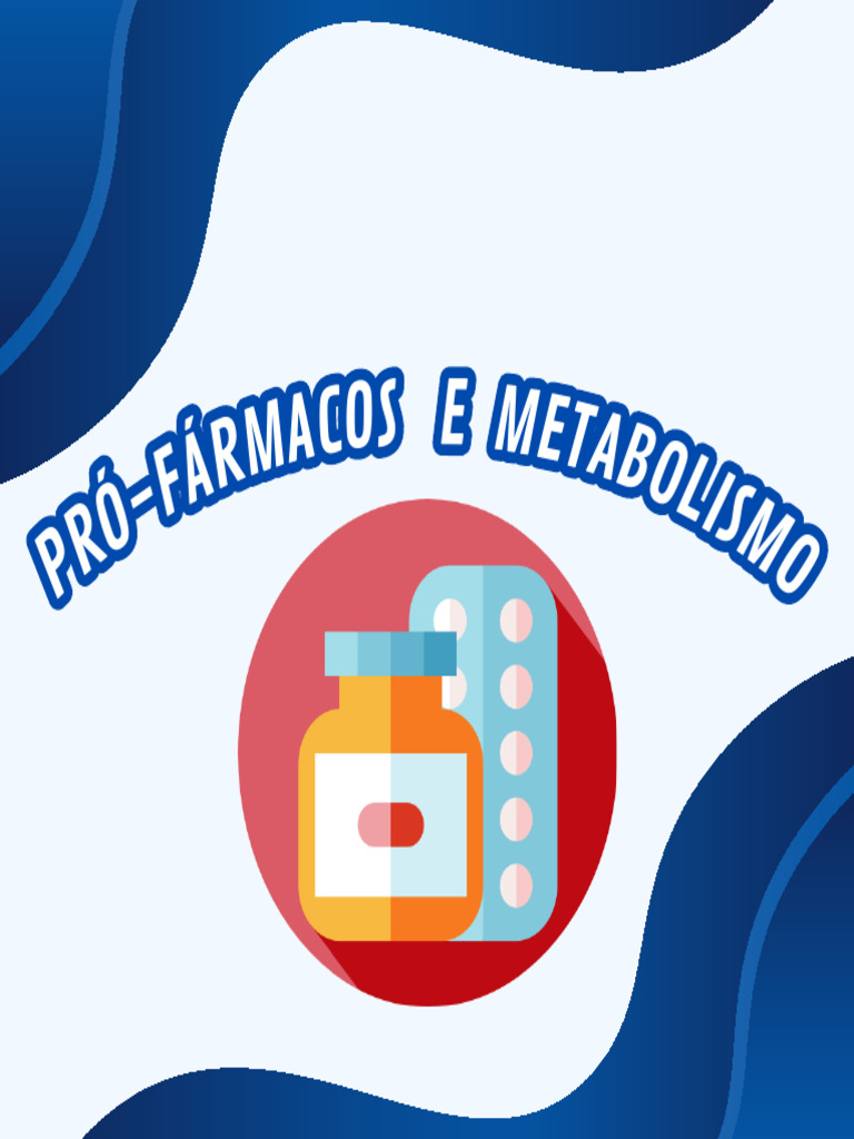 Entenda os Pró-Fármacos e Metabolismo | PDF