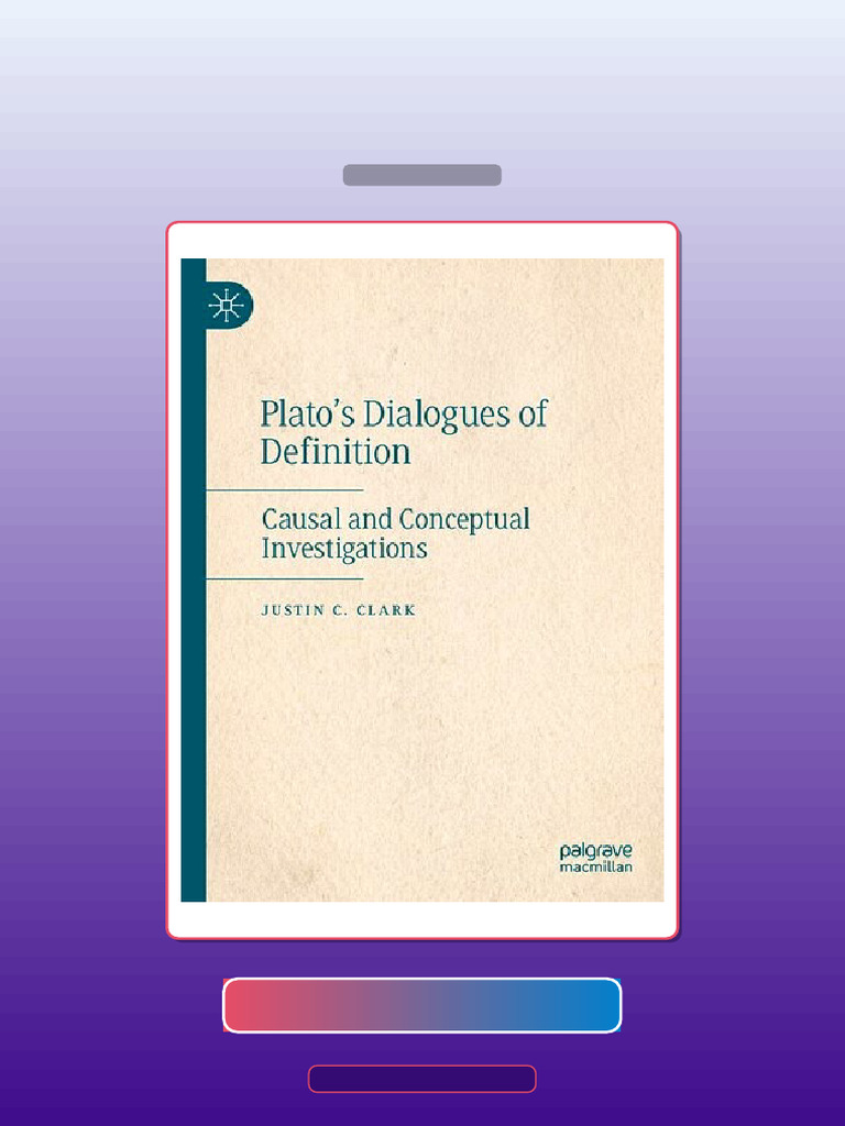 Test Bank for Platos Dialogues of Definition Causal and Conceptual ...