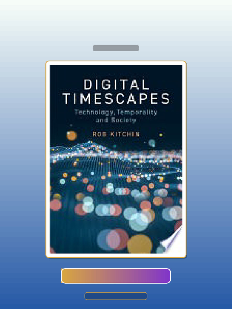 Test Bank for Digital Timescapes Technology Temporality and Society 1st ...